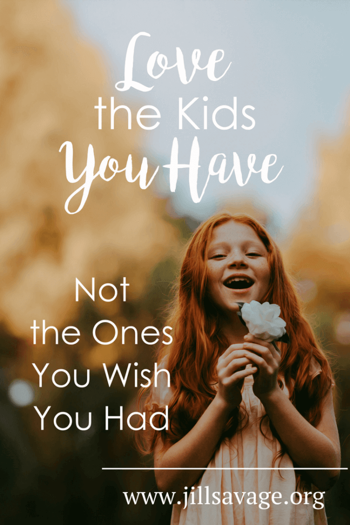 Love The Kids You Have Not The Ones You Wish You Had - Mark and Jill Savage