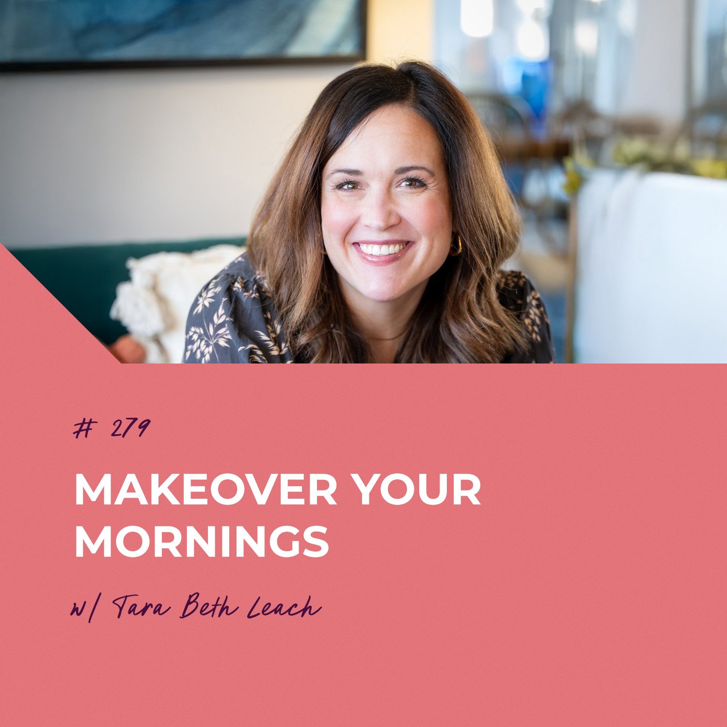 Makeover Your Mornings with Tara Beth Leach | Episode 279 - Mark and ...